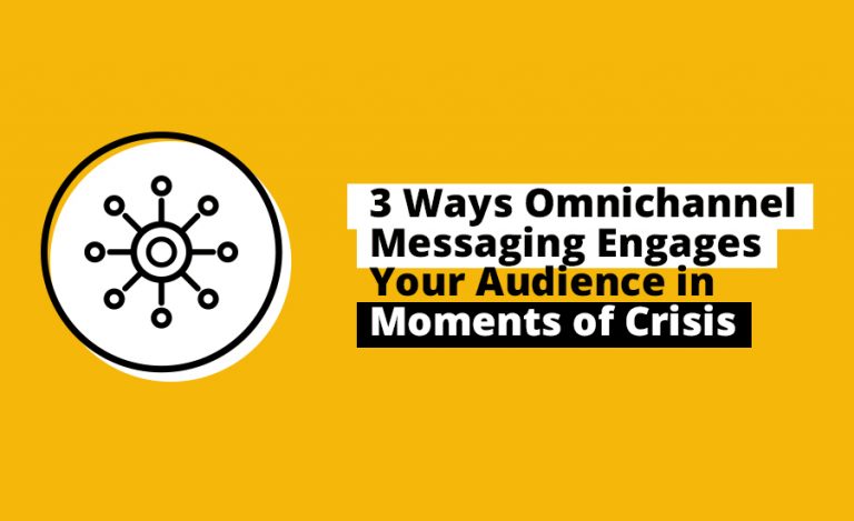 3 Ways Omnichannel Messaging Engages Your Audience In Moments Of Crisis ...