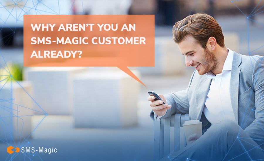 Why You Should Be Using SMS-Magic To Message Your Customers